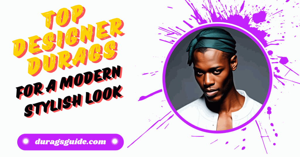 Top Designer Durags For A Modern Stylish Look